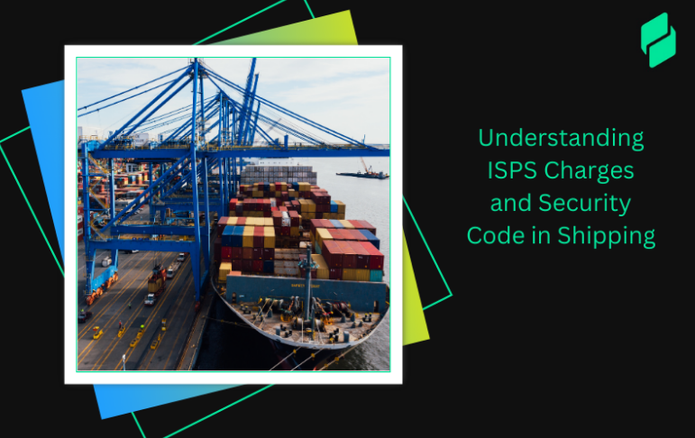 Understanding ISPS Charges and Security Code in Shipping